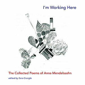 Anna Mendelssohn - I'm Working Here. Collected Poems